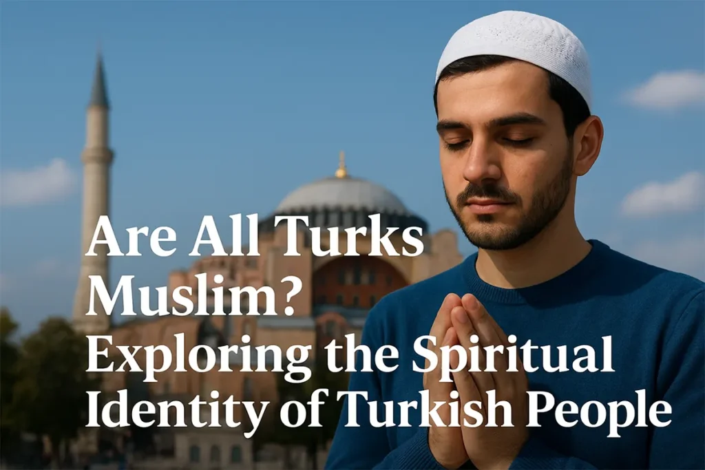 Are All Turks Muslim? Exploring Turkish Spiritual Identity